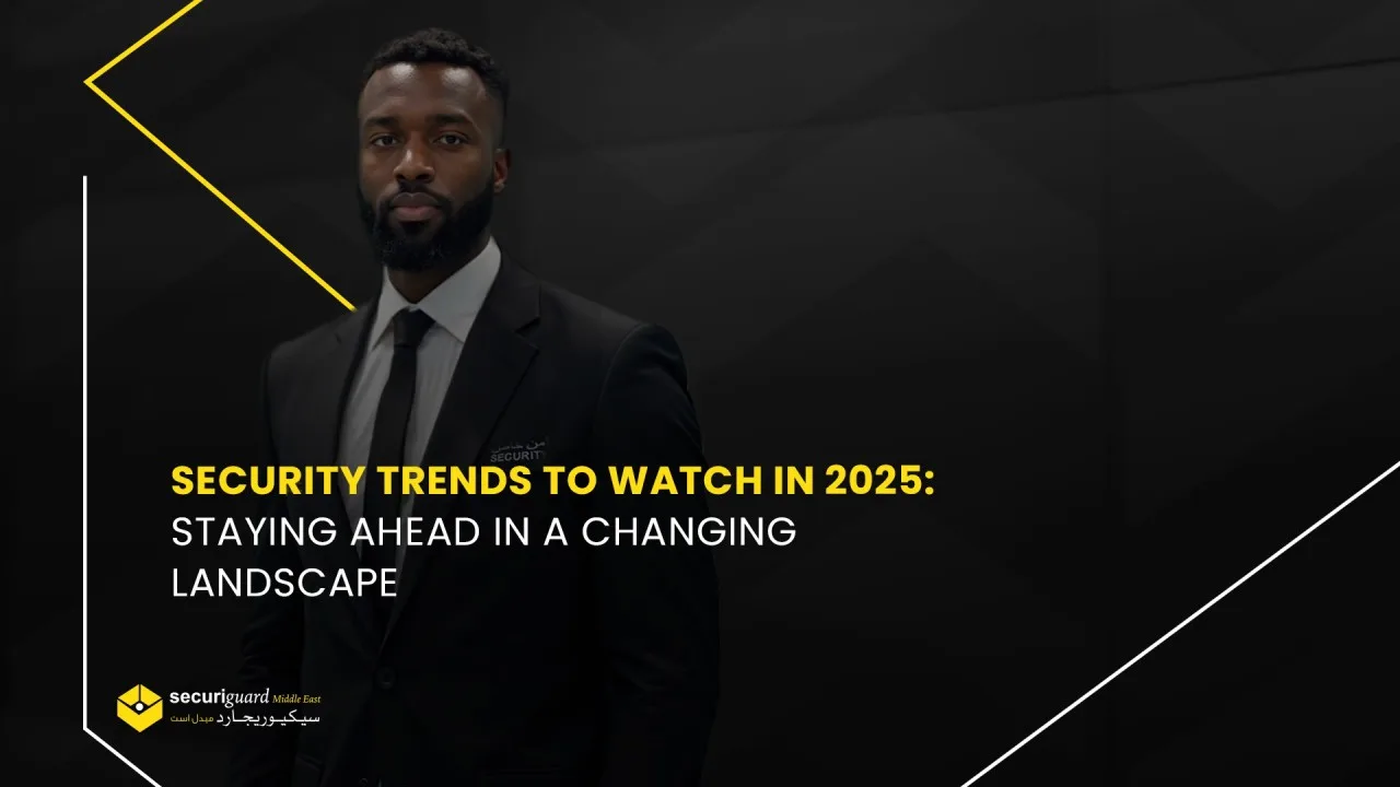 Security Trends to Watch in 2025: Staying Ahead in a Changing Landscape ...